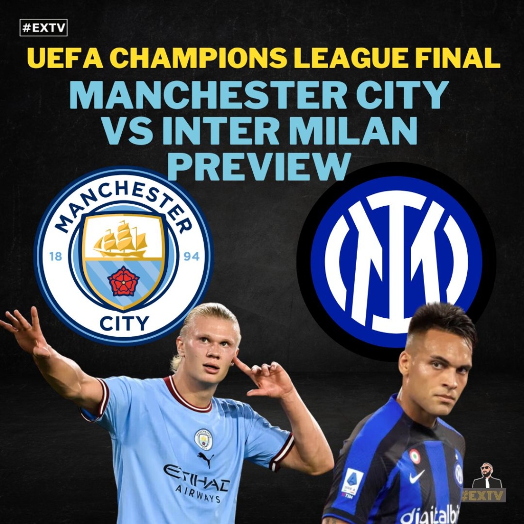 Man City vs Inter Milan: Champions League Final Preview – EXTV Media